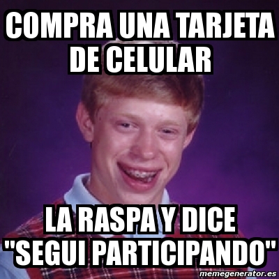 Meme Bad Luck Brian - COMPRA UNA TARJETA DE CELULAR LA RASPA Y DICE ...