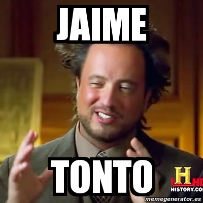 Meme Ancient Aliens - jaime tonto - 195593