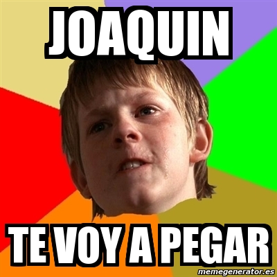 Meme Chico Malo - JOAQUIN TE VOY A PEGAR - 196378