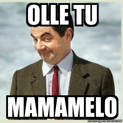Meme Mr Bean - olle tu mamamelo - 196792