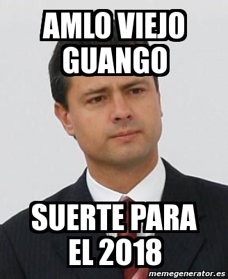 Meme Personalizado - amlo viejo guango suerte para el 2o18 - 197738