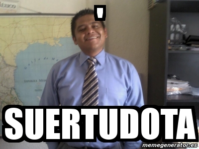 Meme Personalizado - ' SUERTUDOTA - 198295