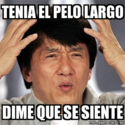 Meme Jackie Chan - tenia el pelo largo dime que se siente - 199003