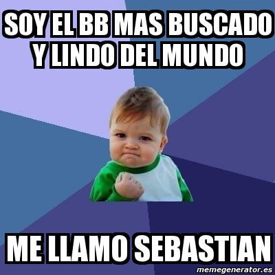 Meme Bebe Exitoso - soy el bb mas buscado y lindo del mundo me llamo ...