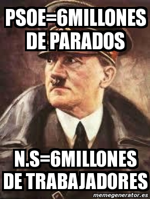 Meme Personalizado - psoe=6millones de parados N.S=6MILLONES DE ...