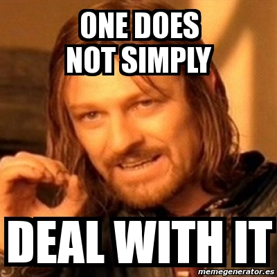 Meme Boromir - One does not simply Deal with it - 22792