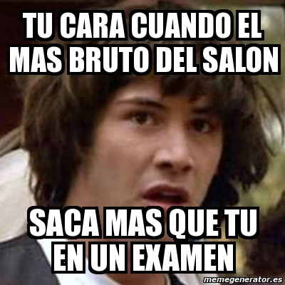Meme Keanu Reeves - tu cara cuando el mas bruto del salon saca mas que ...