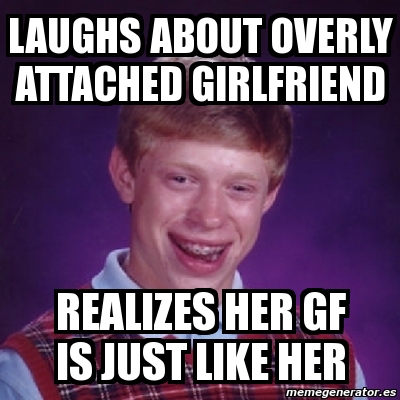 Meme Bad Luck Brian - Laughs about Overly Attached Girlfriend realizes ...
