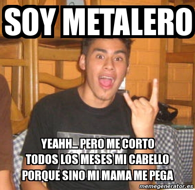 Meme Personalizado - soy metalero yeahh... pero me corto todos los ...