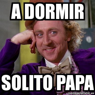 Meme Willy Wonka - a dormir solito papa - 201775