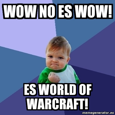 Meme Bebe Exitoso - WOW NO ES WOW! ES WORLD OF WARCRAFT! - 202771
