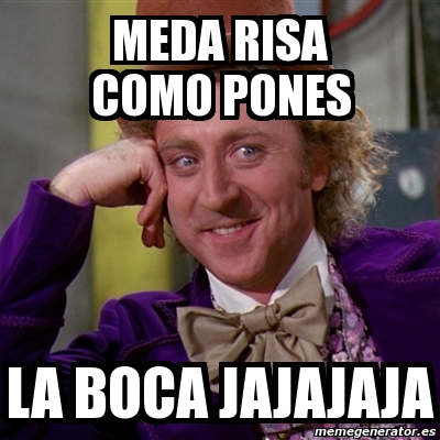 Meme Willy Wonka - MEDA RISA COMO PONES LA BOCA JAJAJAJA - 202865