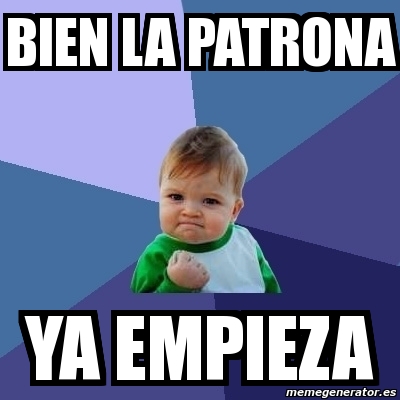 Meme Bebe Exitoso - bien la patrona ya empieza - 204016
