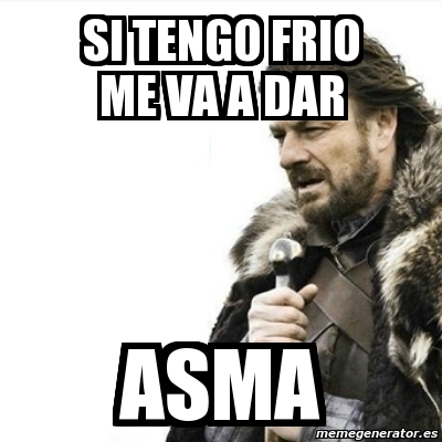 Meme Prepare Yourself - si tengo frio me va a dar asma - 205909