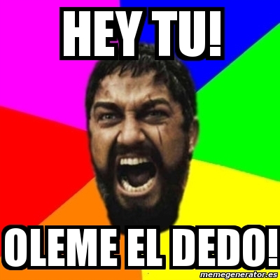 Meme Sparta - hey tu! oleme el dedo! - 207266