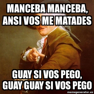 Meme Joseph Ducreux - manceba manceba, ANSI VOS ME MATAdes guay si vos ...