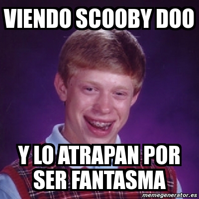 Meme Bad Luck Brian - viendo scooby doO y lo atrapan por ser fantasma ...