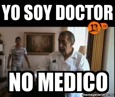 Meme Personalizado - Yo soy Doctor no medico - 210868