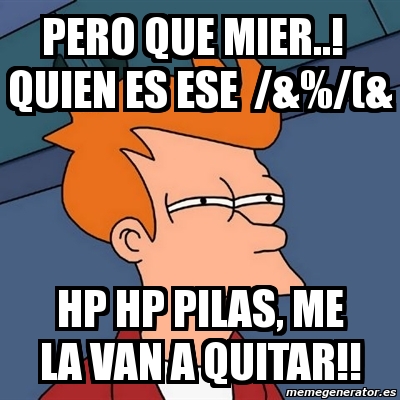 Meme Futurama Fry - pero que mier..! quien es ese /&%/(& hp hp pilas ...
