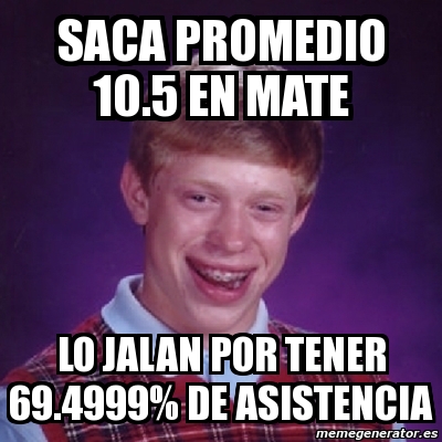 Meme Bad Luck Brian - saca promedio 10.5 en mate lo jalan por tener 69. ...