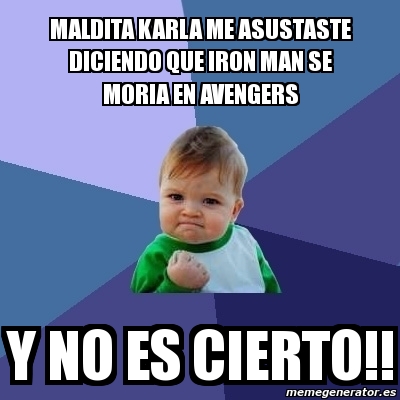 Meme Bebe Exitoso - mALDITA KARLA ME ASUSTASTE DICIENDO QUE IRON MAN SE ...