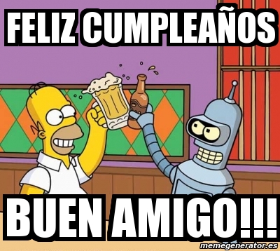 Meme Personalizado - FELIZ CUMPLEAÃ‘OS BUEN AMIGO!!! - 218619
