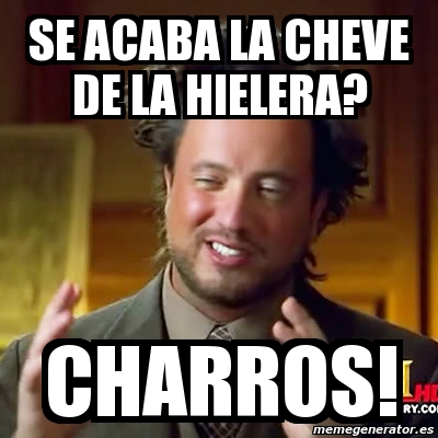 Meme Ancient Aliens - se acaba la cheve de la hielera? charros! - 220446