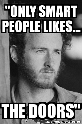 Meme Personalizado - "only smart people likes... the doors" - 222253