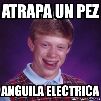Meme Bad Luck Brian - atrapa un pez anguila electrica - 223781