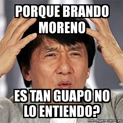 Meme Jackie Chan - porque brando moreno es tan guapo no lo entiendo ...