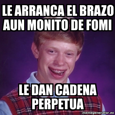 Meme Bad Luck Brian - le arranca el brazo aun monito de fomi le dan ...
