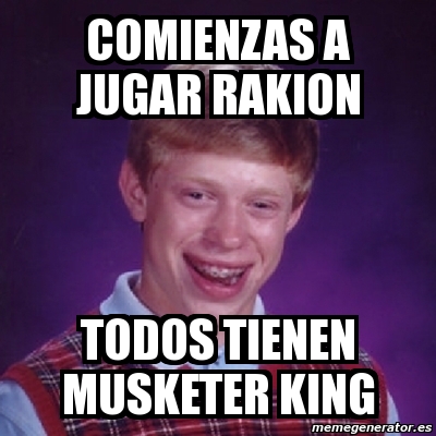Meme Bad Luck Brian - comienzas a jugar rakion todos tienen musketer ...