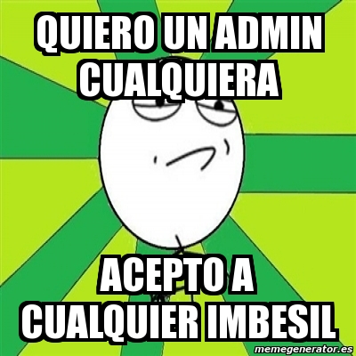 Meme Challenge Accepted - quiero un admin cualquiera acepto a CUALQUIER ...