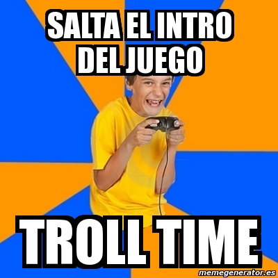 Meme Annoying Gamer Kid - SALTA EL INTRO DEL JUEGO troll time - 233422