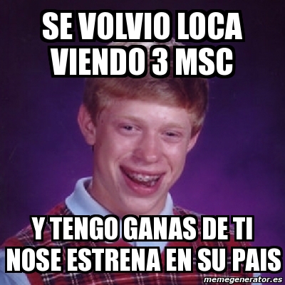 Meme Bad Luck Brian - se volvio loca viendo 3 msc y Tengo ganas de ti ...