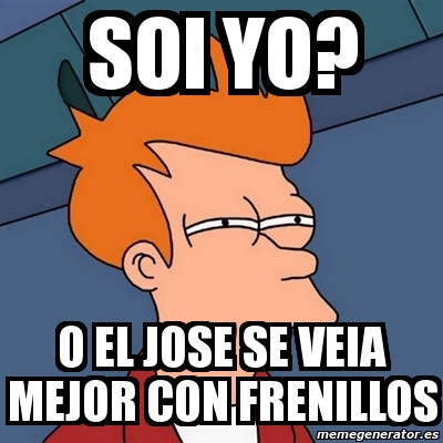 Meme Futurama Fry - soi yo? o el jose se veia mejor con frenillos - 237074