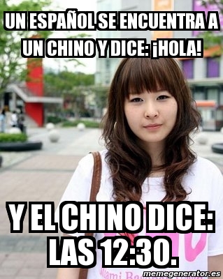 Meme Personalizado - Un espaÃ±ol se encuentra a un chino y dice: Â¡Hola ...