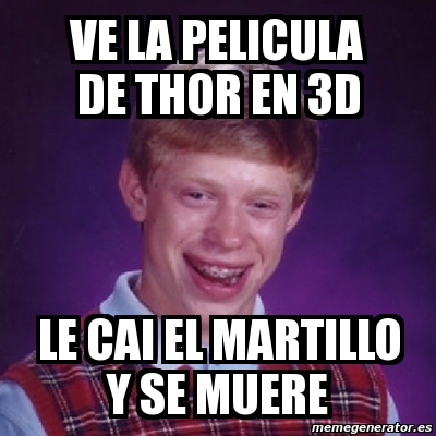 Meme Bad Luck Brian - ve la pelicula de thor en 3d le cai el martillo y ...