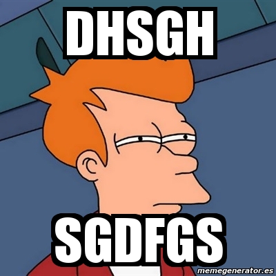 Meme Futurama Fry - dhsgh sgdfgs - 239997