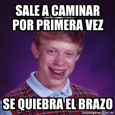Meme Bad Luck Brian - Sale a caminar por primera vez se quiebra el ...