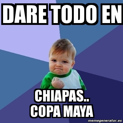 Meme Bebe Exitoso - dare todo en chiapas.. copa maya - 240578