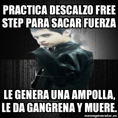 Meme Personalizado - practica descalzo free step para sacar fuerza le ...