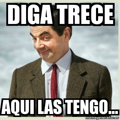 Meme Mr Bean - diga trece aqui las tengo... - 241605