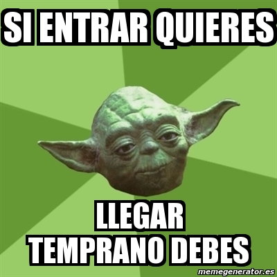 Meme Yoda - si entrar quieres llegar temprano debes - 242347