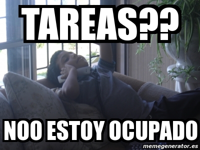 Meme Personalizado - tareas?? noo estoy ocupado - 244581