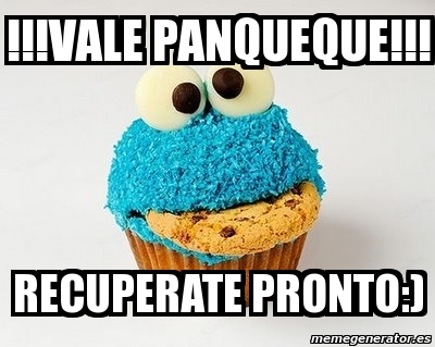 Meme Personalizado - !!!Vale panqueque!!! recuperate Pronto:) - 246495