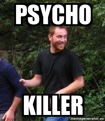 Meme Personalizado - PSYCHO KILLER - 247729