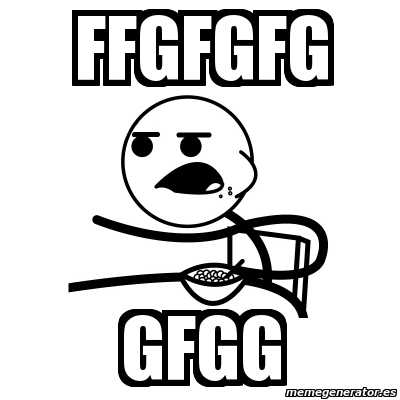Meme Cereal Guy - ffgfgfg gfgg - 248258