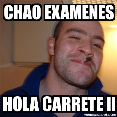 Meme Greg - chao examenes Hola Carrete !! - 248737