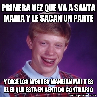 Meme Bad Luck Brian - primera vez que va a santa maria y le sacan un ...